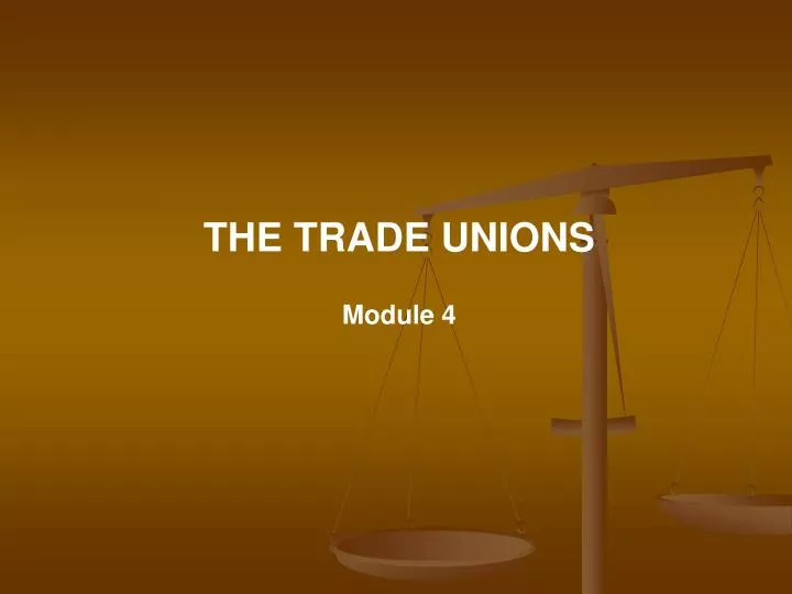 PPT - THE TRADE UNIONS Module 4 PowerPoint Presentation, free download ...
