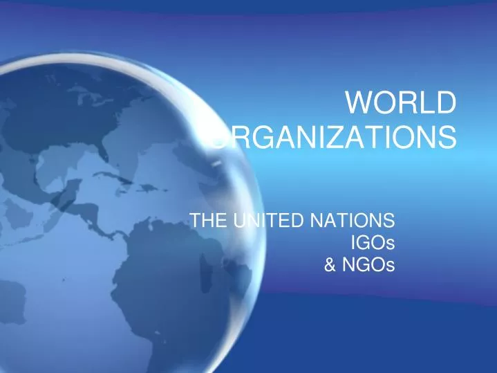 PPT - WORLD ORGANIZATIONS PowerPoint Presentation, free download - ID ...