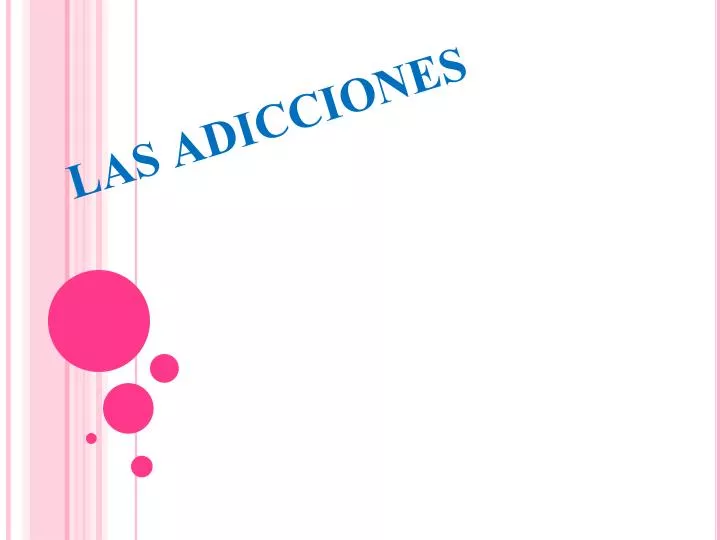 PPT - LAS ADICCIONES PowerPoint Presentation, free download - ID:4304235