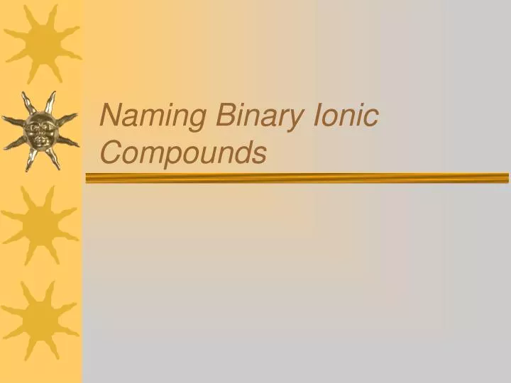 PPT - Naming Binary Ionic Compounds PowerPoint Presentation, free download - ID:4304546