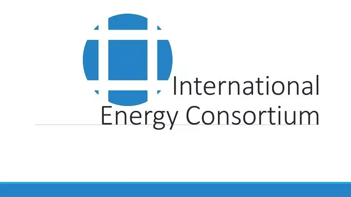 PPT - International Energy Consortium PowerPoint Presentation, free ...