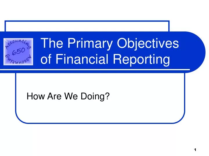 PPT - The Primary Objectives of Financial Reporting PowerPoint ... PPT - The Primary Objectives of Financial Reporting PowerPoint ...