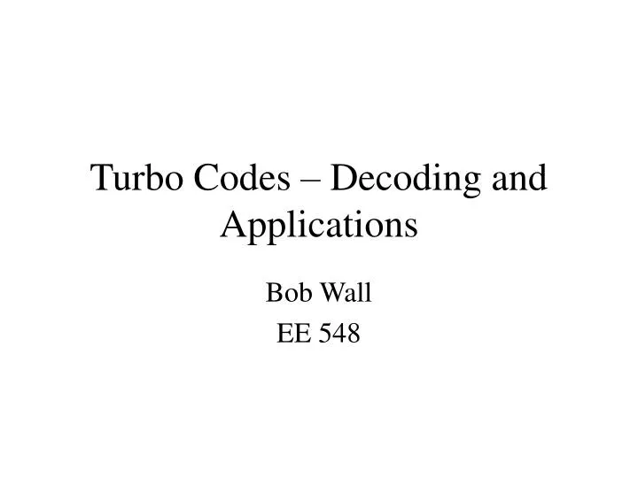 Ppt Turbo Codes Decoding And Applications Powerpoint Presentation Id4306849 9680