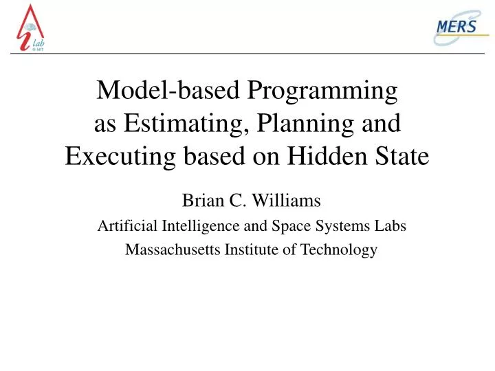 Ppt Model Based Programming As Estimating Planning And Executing Based On Hidden State