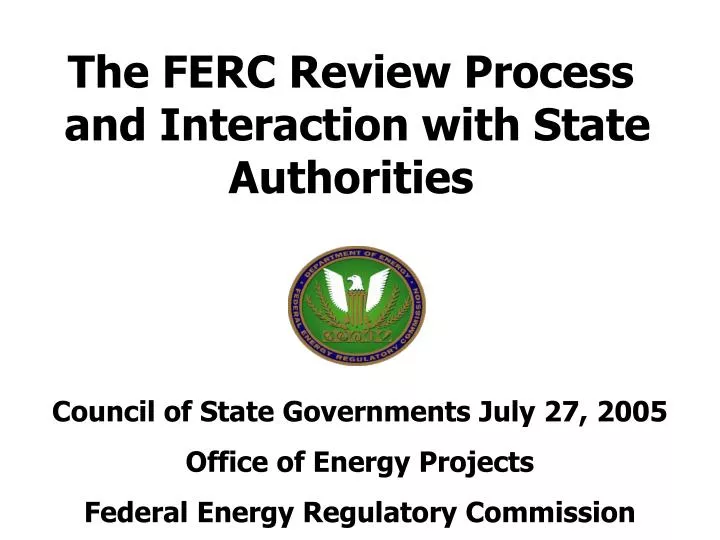 PPT - The FERC Review Process and Interaction with State Authorities ...