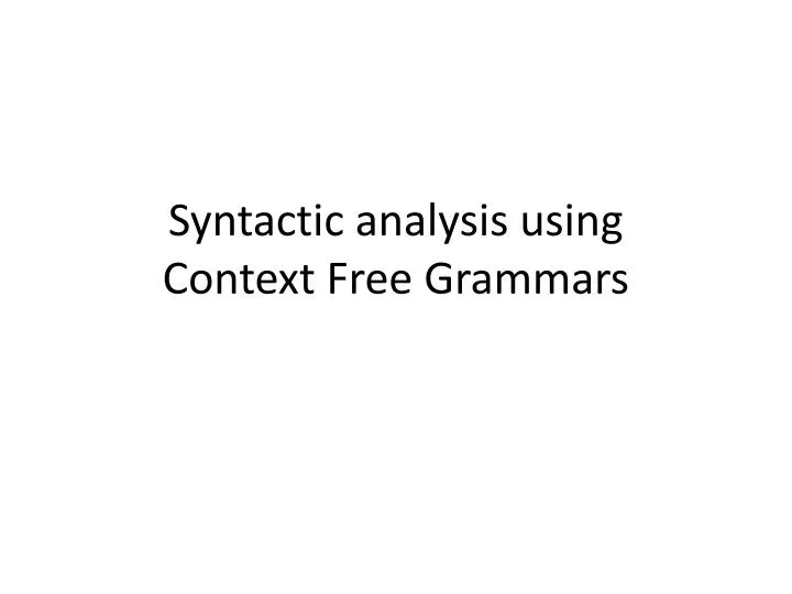 PPT - Syntactic analysis using Context Free Grammars PowerPoint ... PPT - Syntactic analysis using Context Free Grammars PowerPoint ...