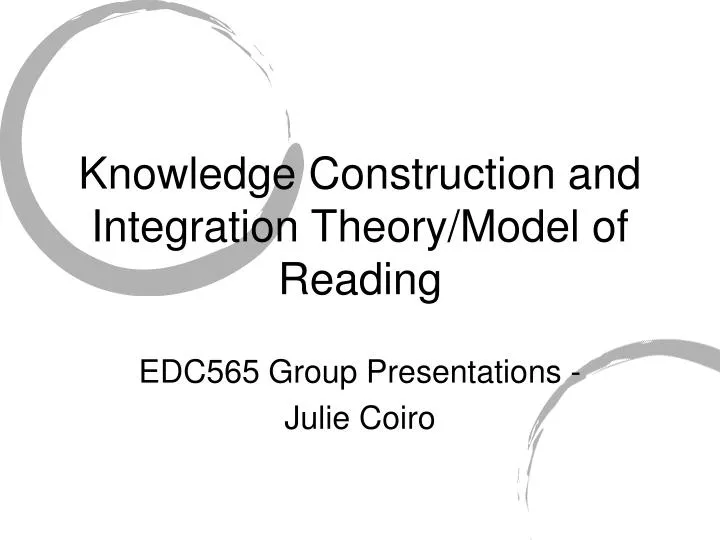 PPT - Knowledge Construction and Integration Theory/Model of Reading ...
