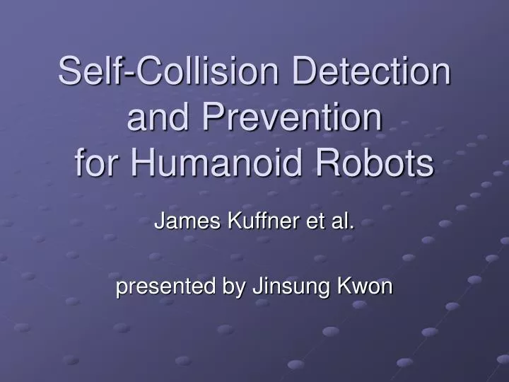 PPT - Self-Collision Detection and Prevention for Humanoid Robots ...