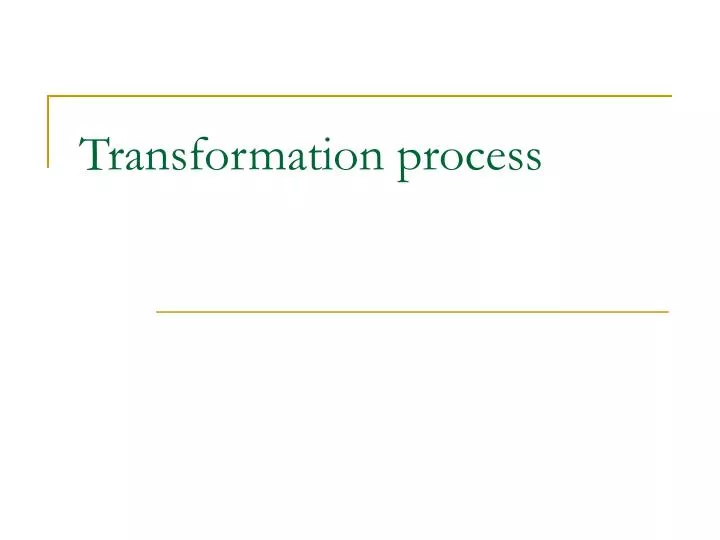 PPT - Transformation process PowerPoint Presentation, free download ...