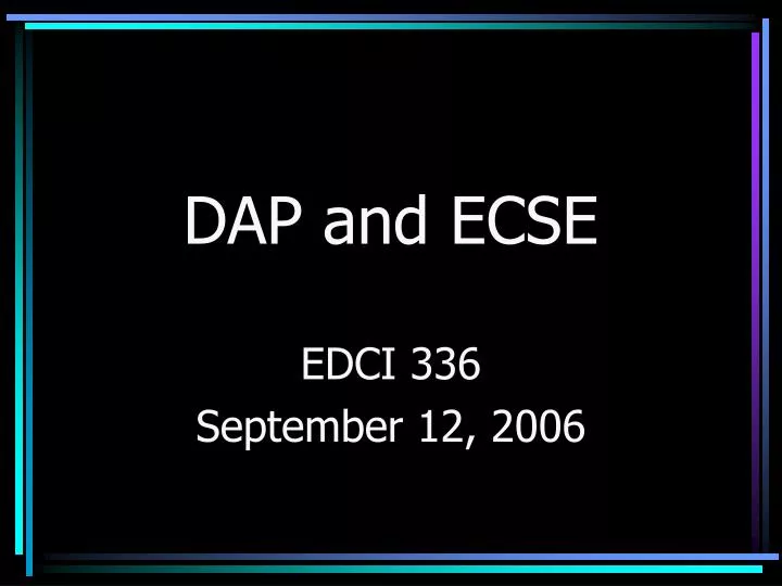PPT - DAP and ECSE PowerPoint Presentation, free download - ID:4316442