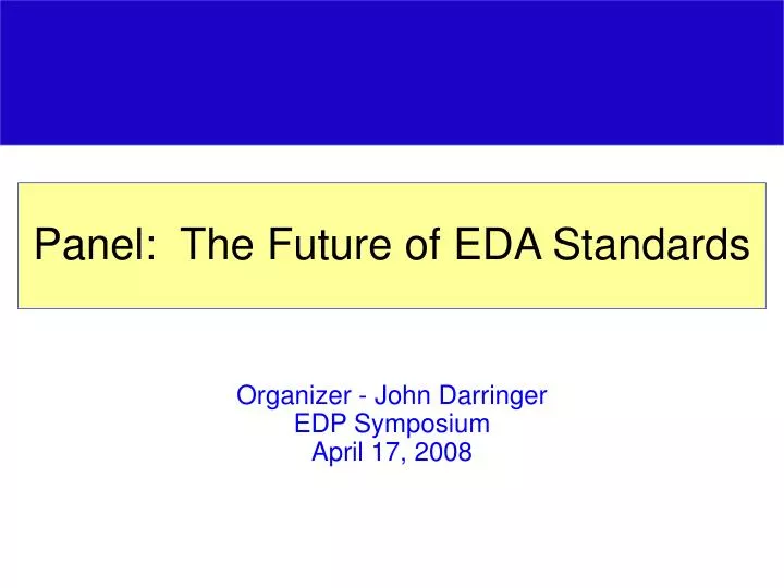 PPT - Panel: The Future of EDA Standards PowerPoint Presentation, free ...