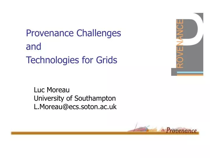 PPT - Provenance Challenges and Technologies for Grids PowerPoint ...