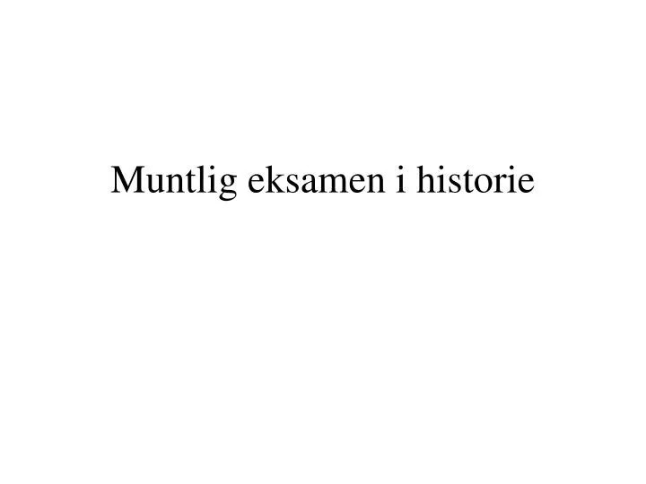 PPT - Muntlig eksamen i historie PowerPoint Presentation, free download ...
