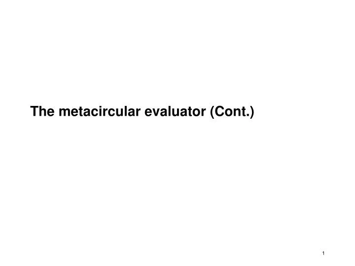 PPT - The metacircular evaluator (Cont.) PowerPoint Presentation, free download - ID:4318367