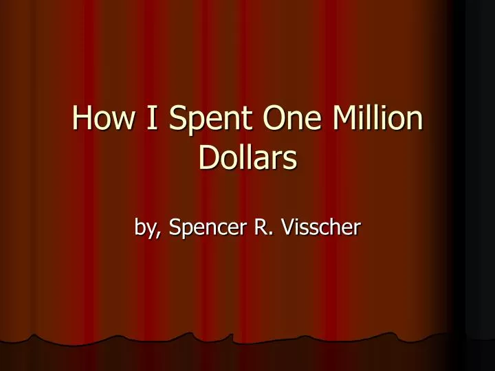 PPT - How I Spent One Million Dollars PowerPoint Presentation, free ... PPT - How I Spent One Million Dollars PowerPoint Presentation, free ...