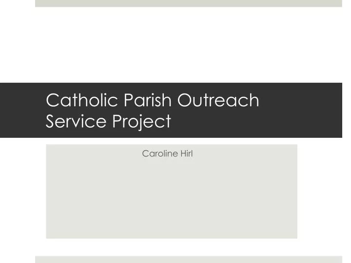 PPT - Catholic Parish Outreach Service Project PowerPoint Presentation ...