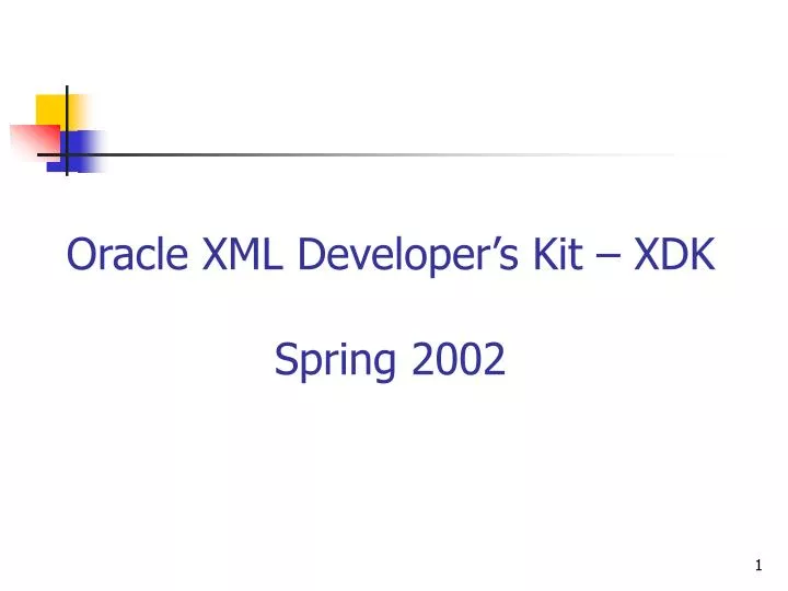 PPT - Oracle XML Developer’s Kit – XDK Spring 2002 PowerPoint Presentation - ID:4325520