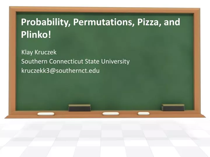 PPT - Probability, Permutations, Pizza, and Plinko ! PowerPoint ...
