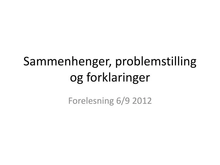 PPT - Sammenhenger, problemstilling og forklaringer PowerPoint ...