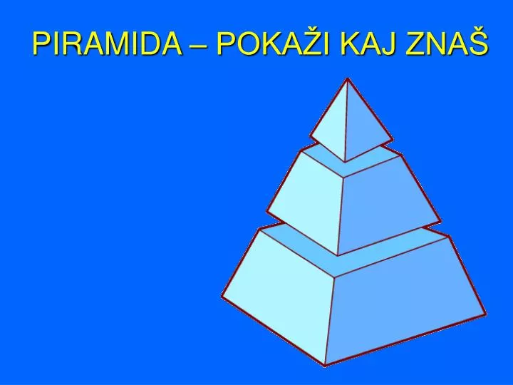 PPT - PIRAMIDA – POKAŽI KAJ ZNAŠ PowerPoint Presentation, free download ...