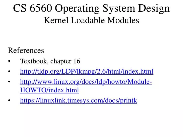 PPT - CS 6560 Operating System Design Kernel Loadable Modules ...