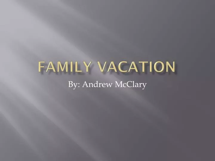 PPT - Family Vacation PowerPoint Presentation, free download - ID:4328676