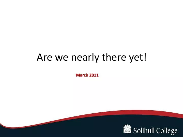 PPT - Are we nearly there yet! PowerPoint Presentation, free download ...