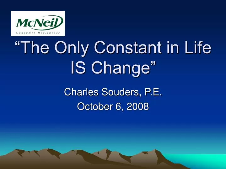 PPT - “The Only Constant in Life IS Change” PowerPoint Presentation ...