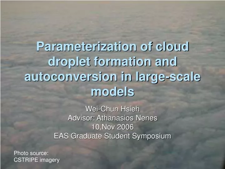 PPT - Parameterization of cloud droplet formation and autoconversion in large-scale models ...