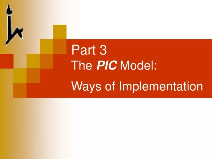 PPT - Part 3 The PIC Model: Ways of Implementation PowerPoint ...