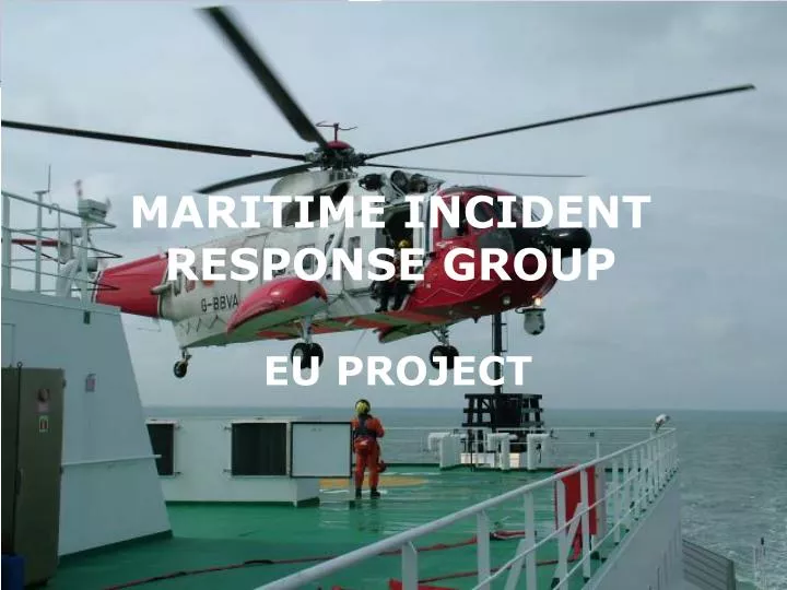 PPT - MARITIME INCIDENT RESPONSE GROUP EU PROJECT PowerPoint ...