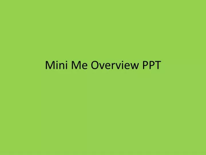 PPT - Mini Me Overview PPT PowerPoint Presentation, free download - ID ...