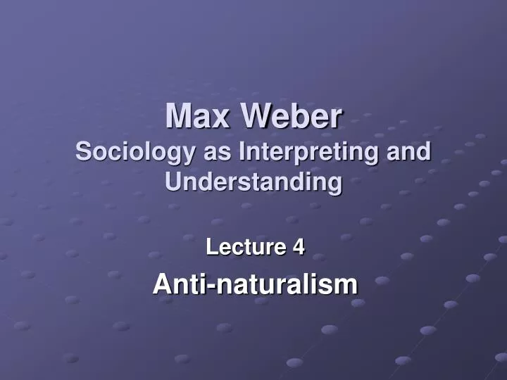 Ppt Max Weber Sociology As Interpreting And Understanding Powerpoint