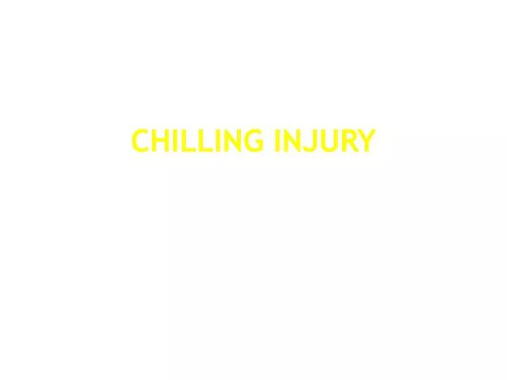 PPT - CHILLING INJURY PowerPoint Presentation, free download - ID:4340336