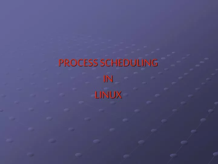 PPT - PROCESS SCHEDULING IN LINUX PowerPoint Presentation, free ...