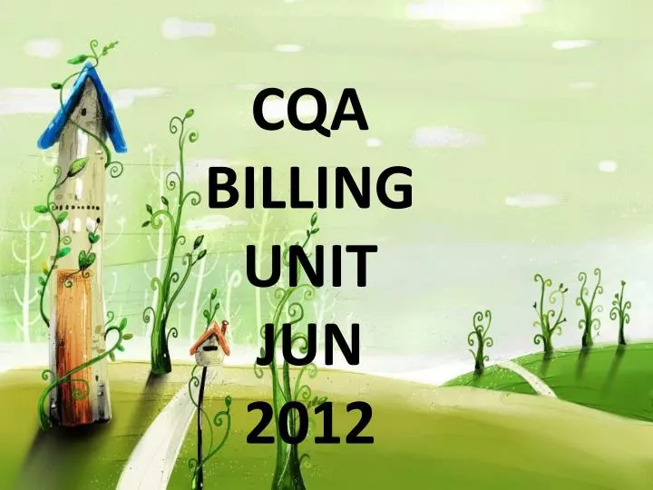 PPT - CQA BILLING UNIT JUN 2012 PowerPoint Presentation, free download ...