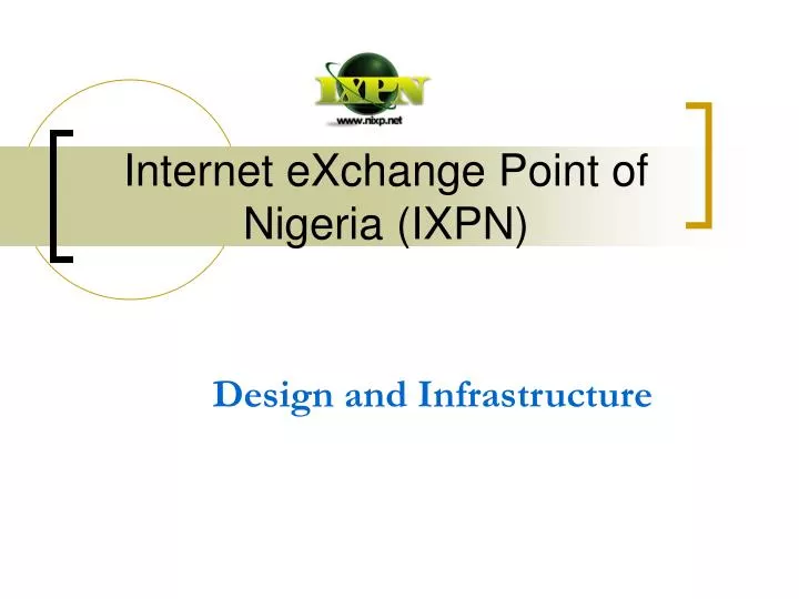 PPT - Internet eXchange Point of Nigeria (IXPN) PowerPoint Presentation ... PPT - Internet eXchange Point of Nigeria (IXPN) PowerPoint Presentation ...