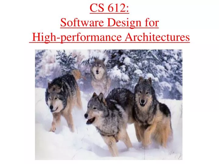 PPT - CS 612: Software Design for High-performance Architectures ...
