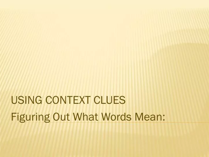 PPT - USING CONTEXT CLUES Figuring Out What Words Mean: PowerPoint ...