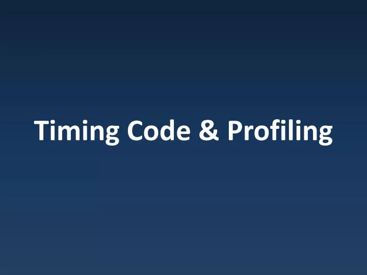 PPT - Timing Code & Profiling PowerPoint Presentation, free download ...