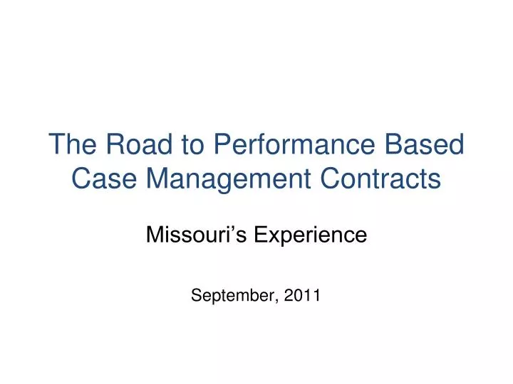 PPT - The Road to Performance Based Case Management Contracts ...