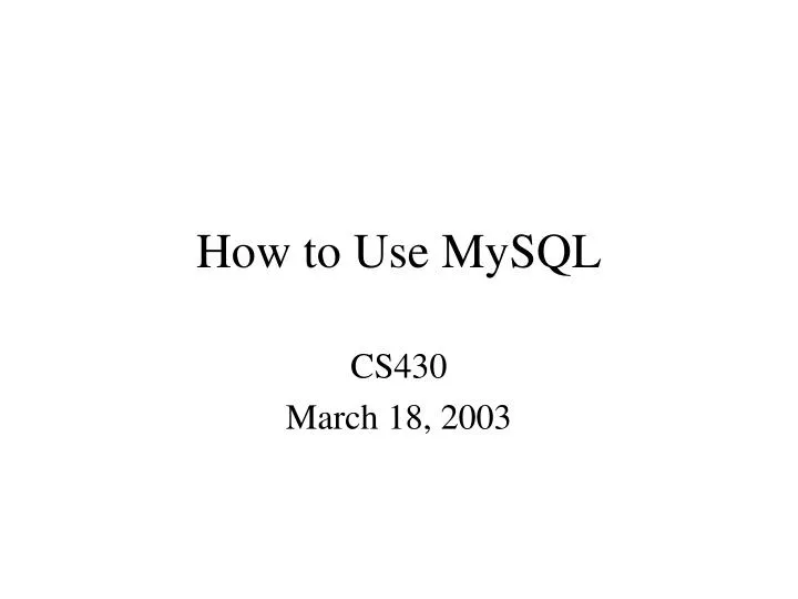 PPT - How to Use MySQL PowerPoint Presentation, free download - ID:4349630