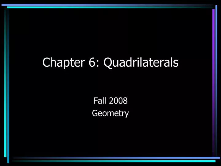 PPT - Chapter 6: Quadrilaterals PowerPoint Presentation, free download - ID:4349739
