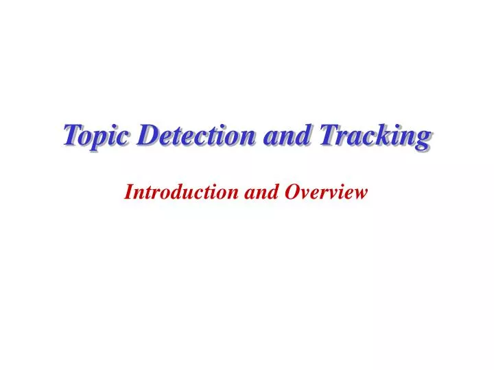PPT - Topic Detection and Tracking PowerPoint Presentation, free ...