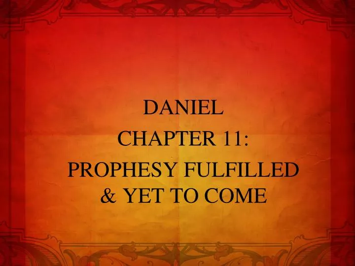 PPT - DANIEL CHAPTER 11: PROPHESY FULFILLED & YET TO COME PowerPoint ...