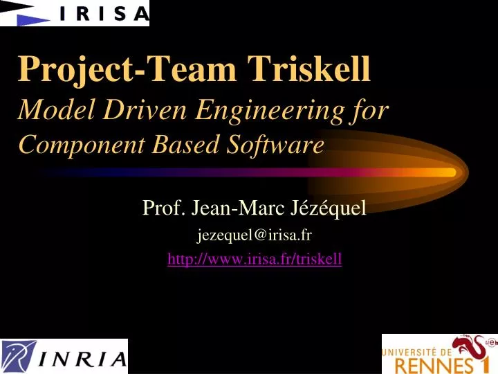 PPT - Project-Team Triskell Model Driven Engineering for Component ...
