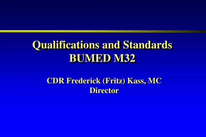 PPT - Qualifications and Standards BUMED M32 PowerPoint Presentation ...
