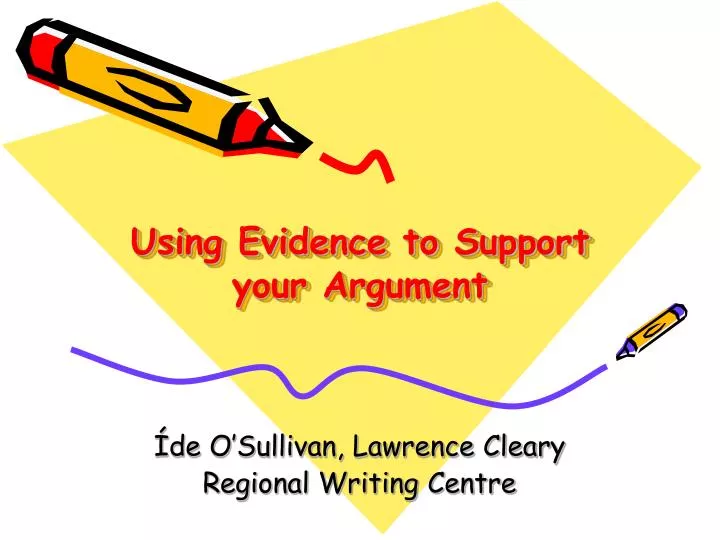 PPT - Using Evidence to Support your Argument PowerPoint Presentation ...