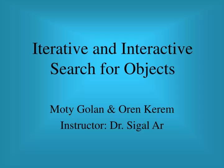 PPT - Iterative and Interactive Search for Objects PowerPoint ...