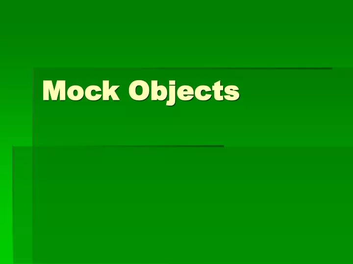 PPT - Mock Objects PowerPoint Presentation, free download - ID:4358437